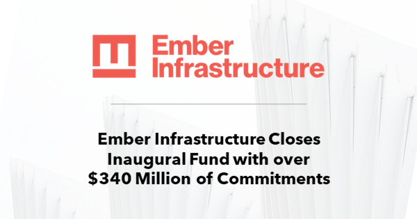 Ember Infrastructure Closes Inaugural Fund with over $340 Million of ...
